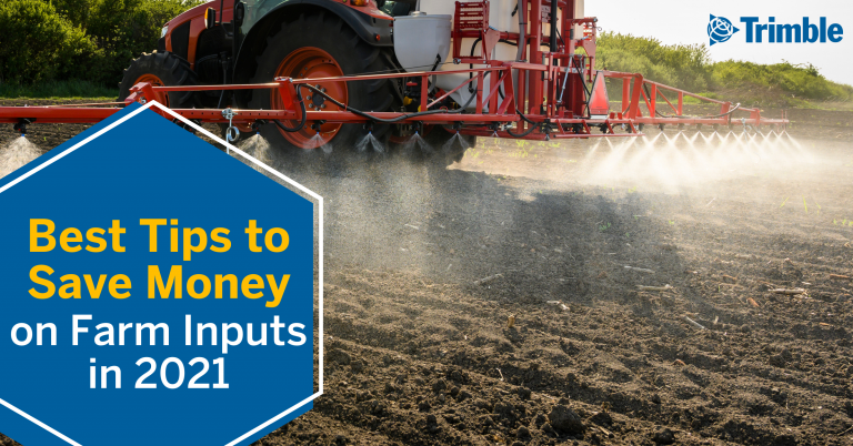 Best Tips to Save Money on Farm Inputs in 2021 - Trimble Agriculture